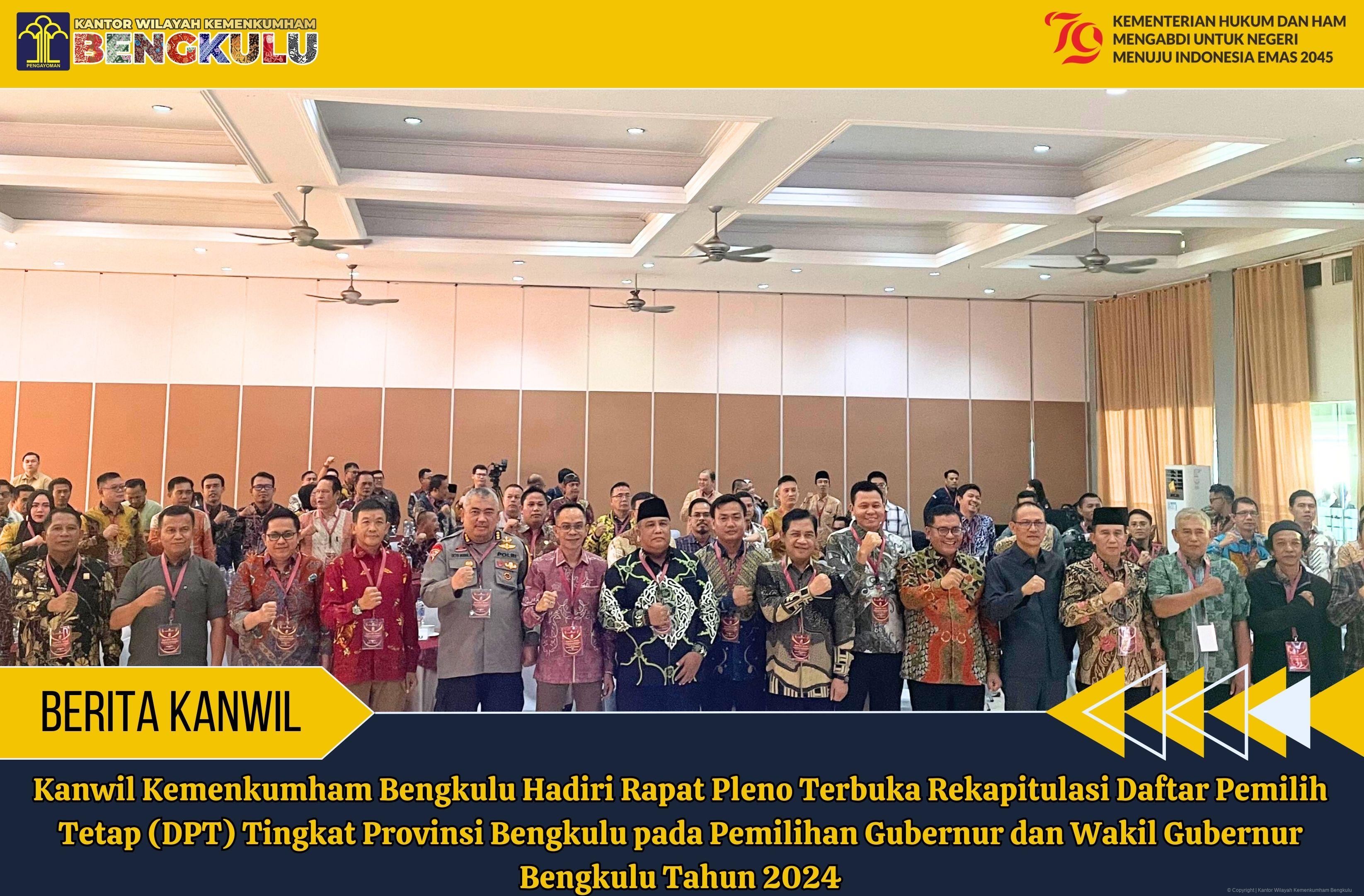 Kanwil Kemenkumham Bengkulu Hadiri Rapat Pleno Terbuka Rekapitulasi Daftar Pemilih Tetap (DPT ...